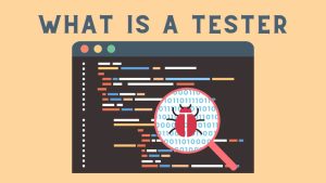 What is a Tester? The role and responsibilities of Software Testing ...